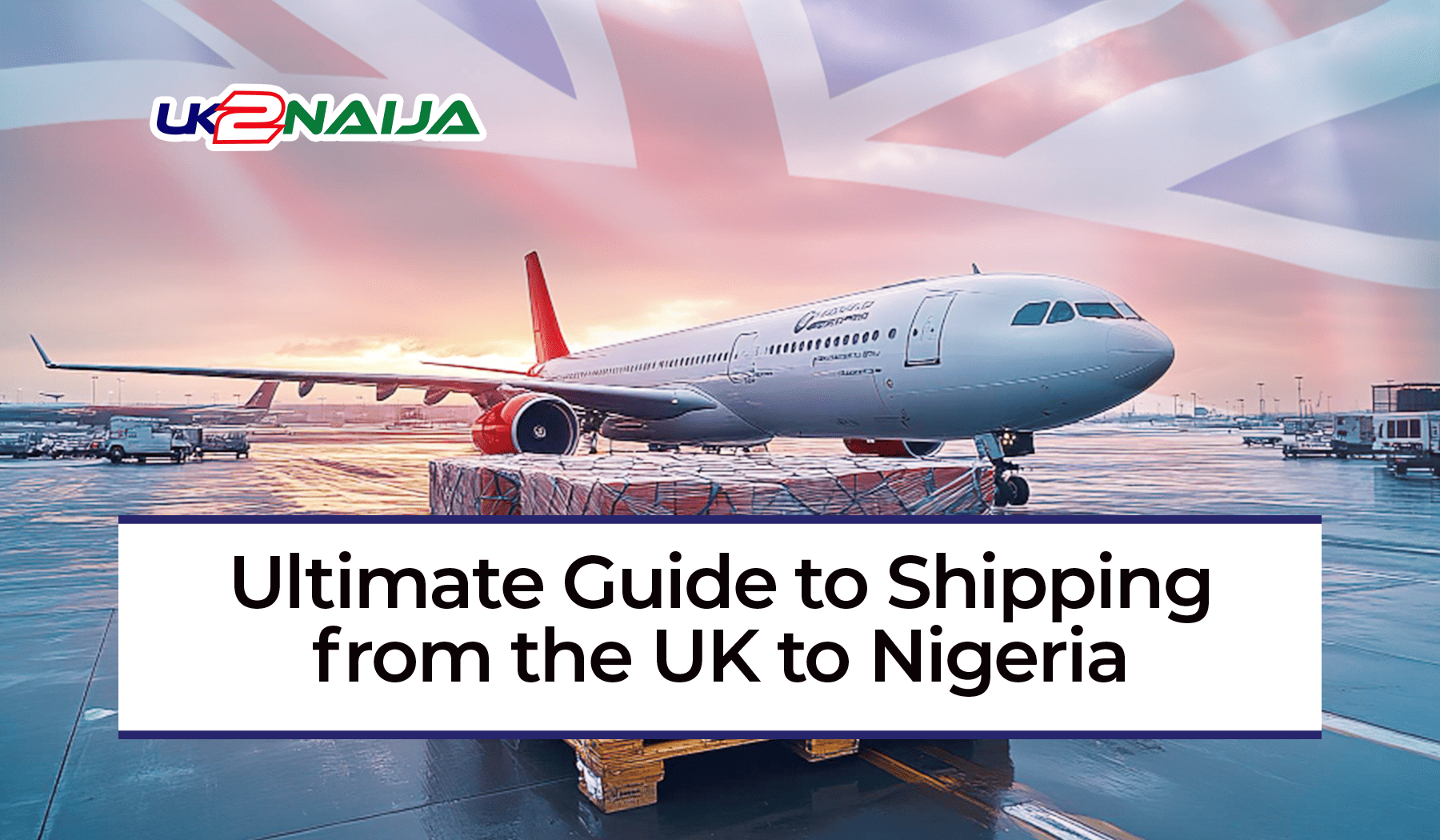 Ultimate Guide to Shipping from the UK to Nigeria - #1 Global Shipping ...